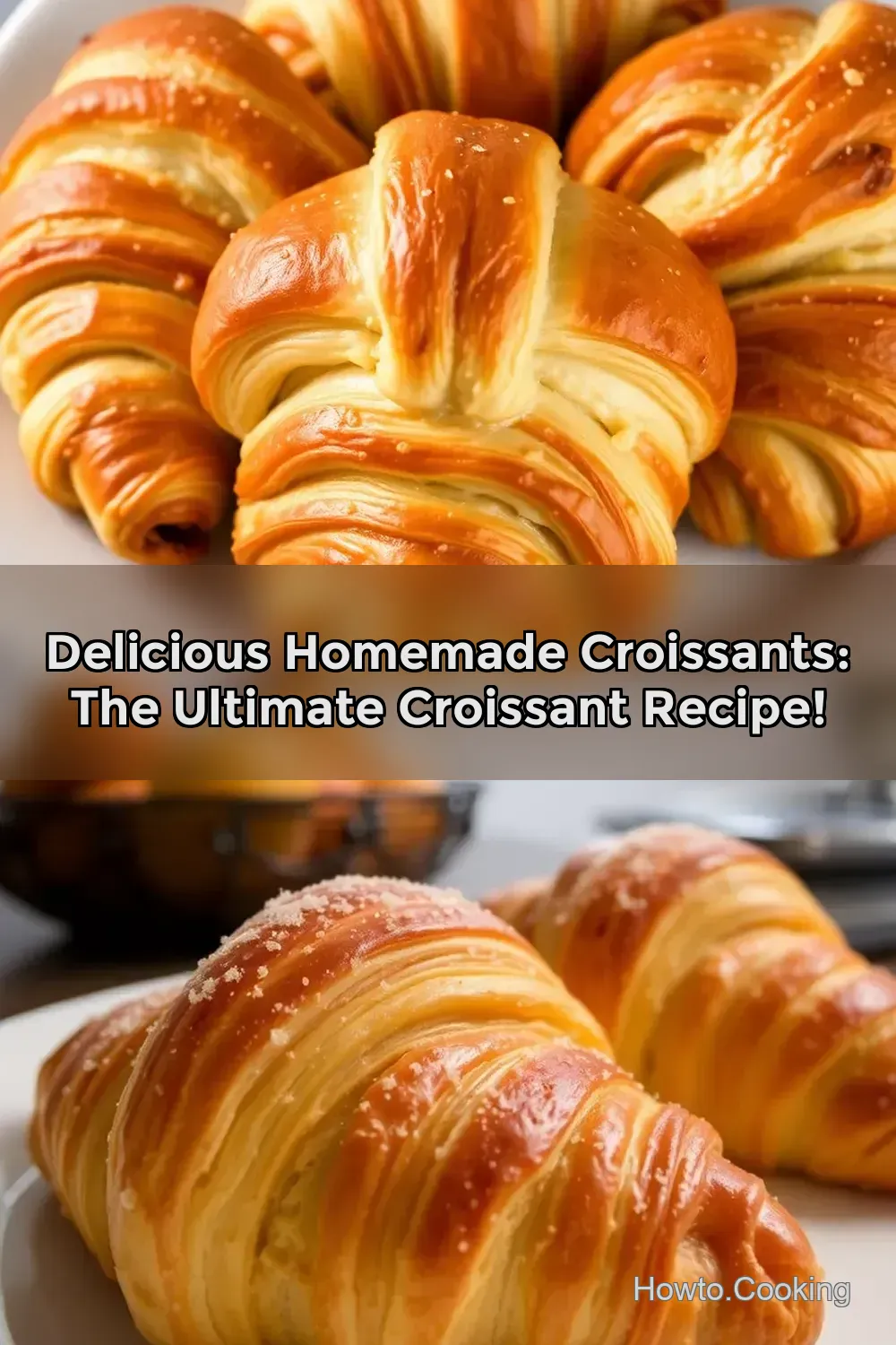 Flaky, Buttery Homemade Croissants: The Best Recipe…