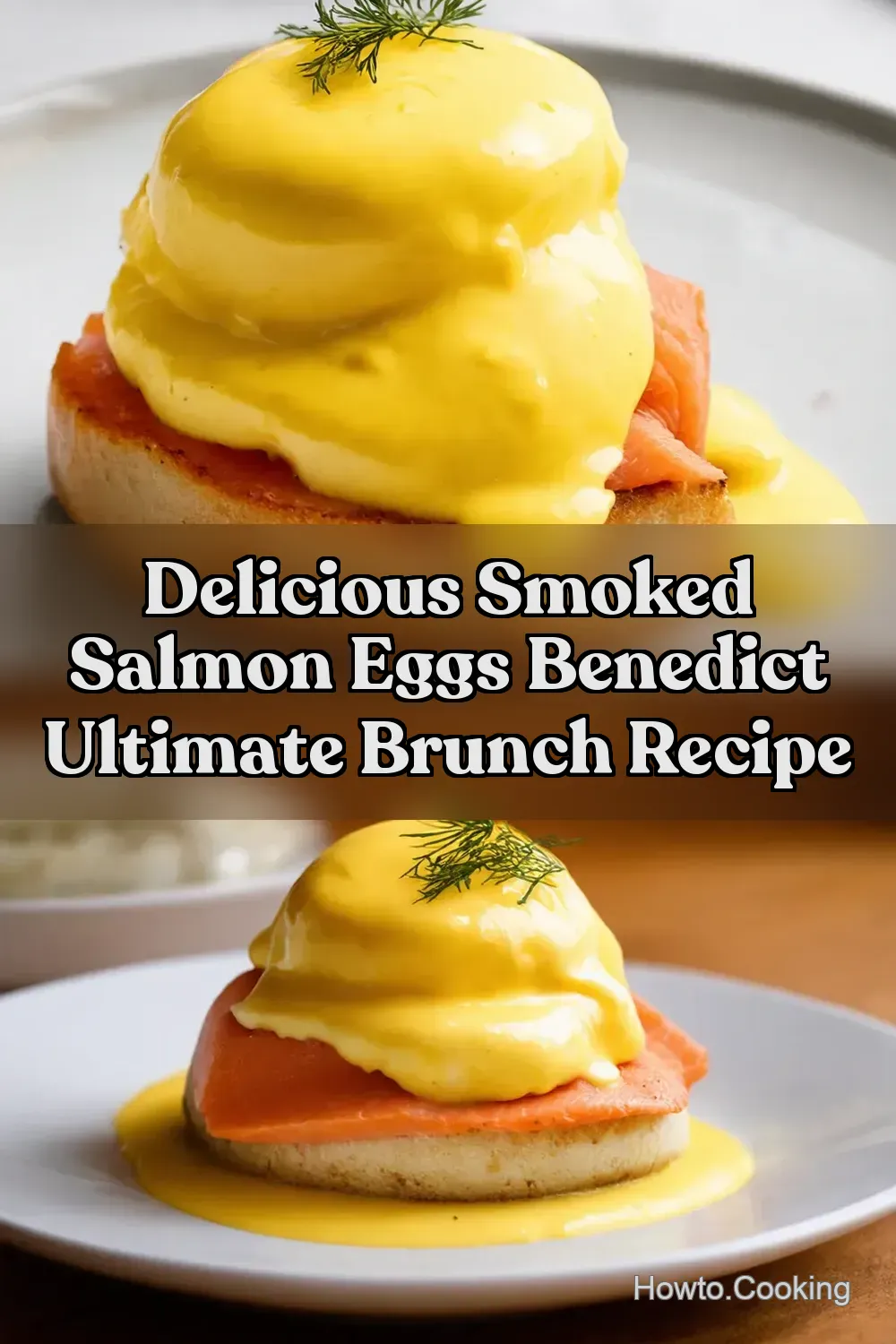 Eggs Benedict Royale Smoked Salmon with Dill Hollandaise